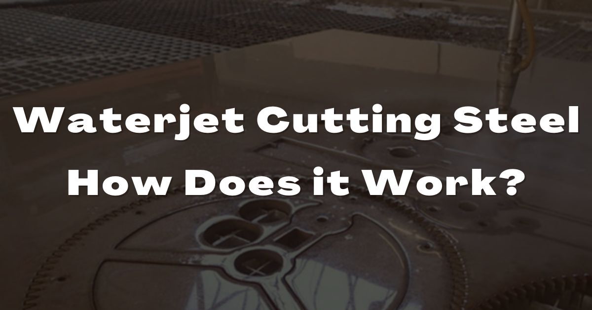 Cutting Steel With Waterjet: How Does It Work? | Same Waterjet